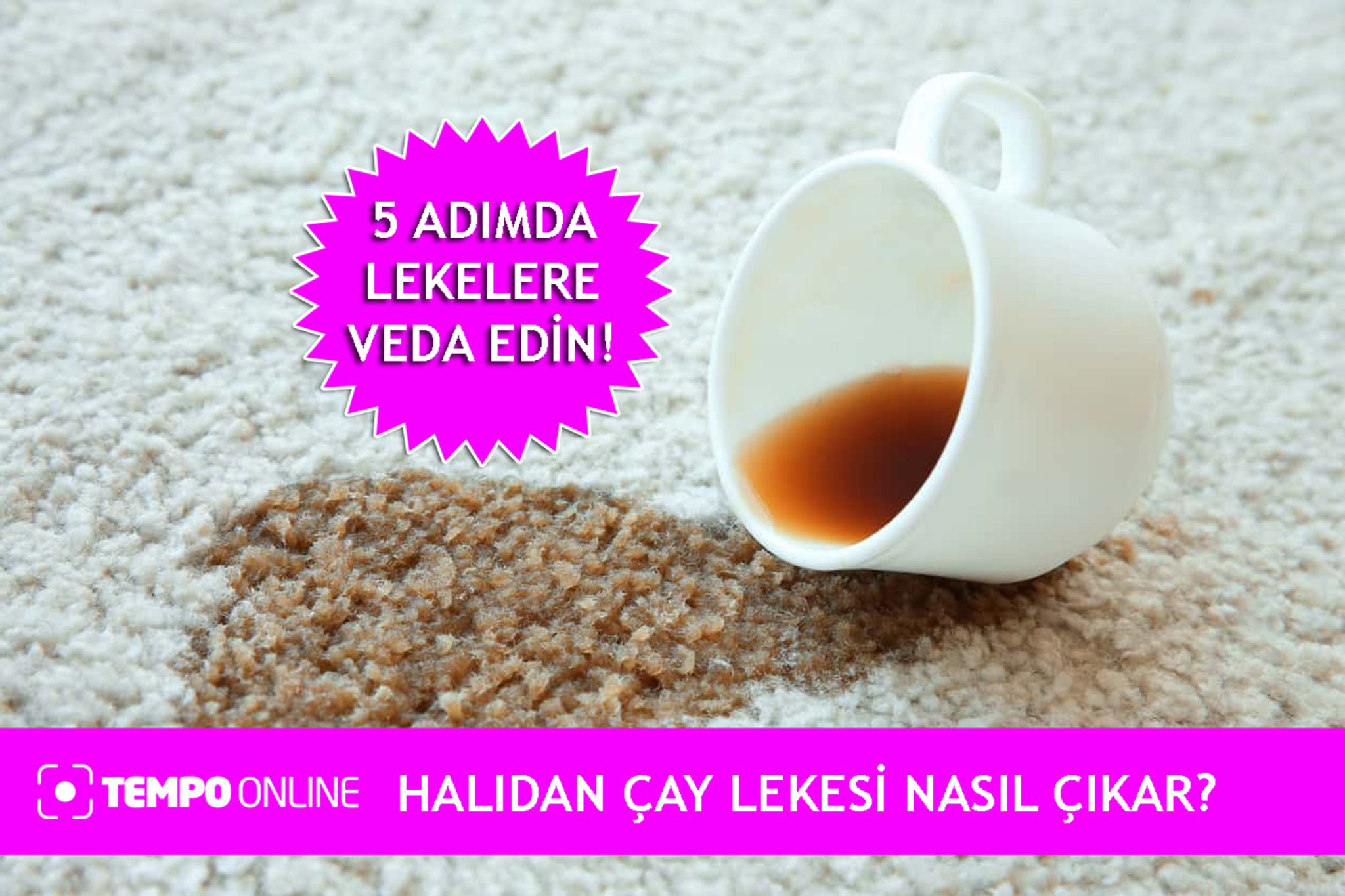 Halıdan Çay Lekesi Nasıl Çıkar? - Tempo Online